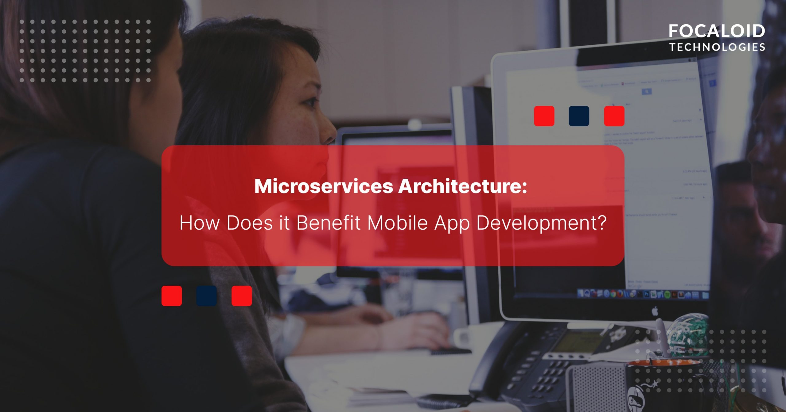 How Microservices Architecture Benefit Mobile App Development